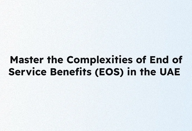 Master UAE End-of-Service Benefits: A Complete HR Guide